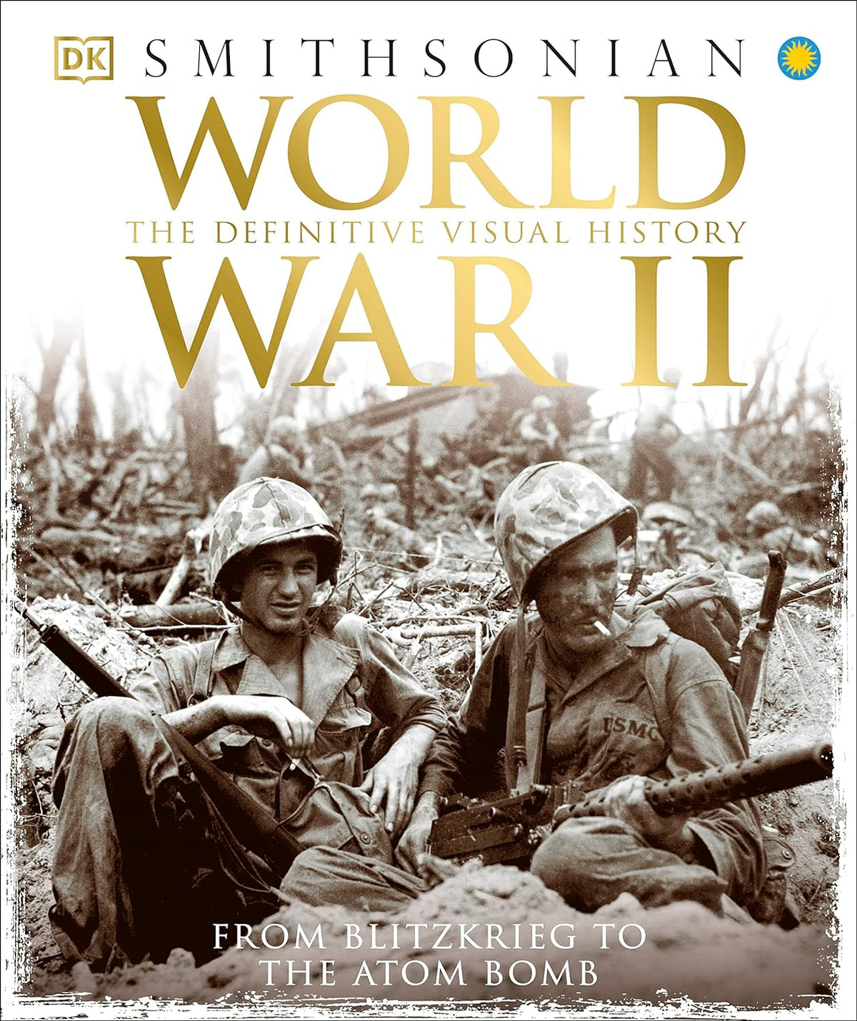 World War II : The Definitive Visual History from Blitzkrieg to the At ...